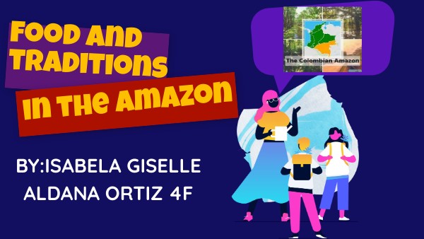 PRESENTACIÓN FOOD AND TRADITIONS IN THE AMAZON | Genially