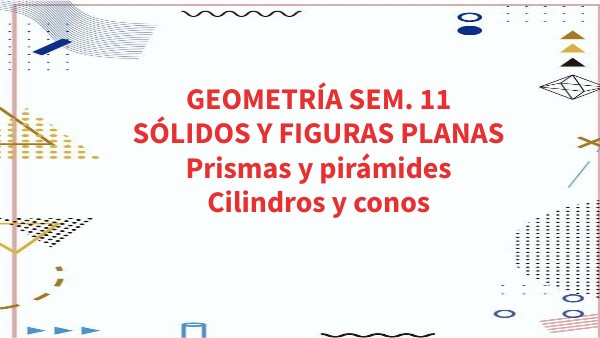 GEOMETRÍA SEM.11 SÓLIDOS Y FIGURAS PLANAS | Genially