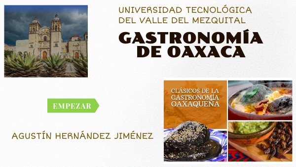 Gastronomía de Oaxaca Agustín | Genially