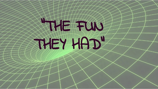 "THE FUN THEY HAD" | Genially
