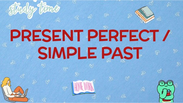 PRESENT PERFECT / SIMPLE PAST | Genially