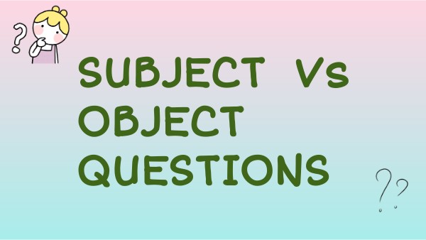 SUBJECT & OBJECT QUESTIONS | Genially