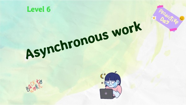 LEVEL 6 - ASYNCHRONOUS ACTIVITY