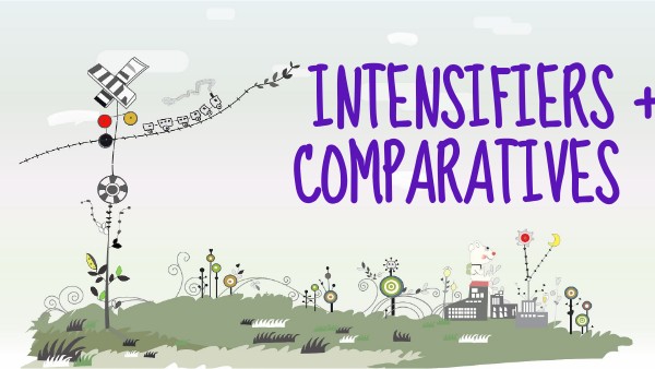 INTENSIFIERS + COMPARATIVES