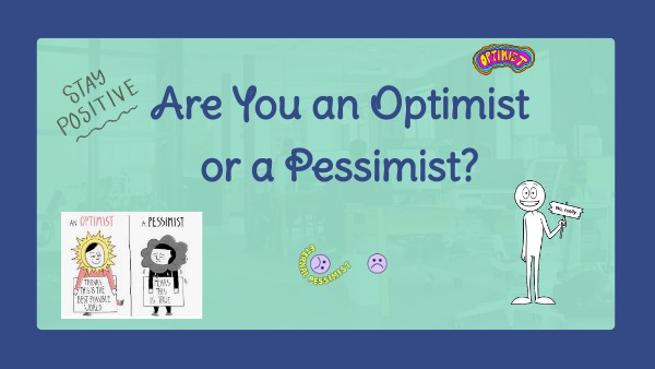 ARE YOU AN OPTIMIST OR A PESSIMIST? | Genially