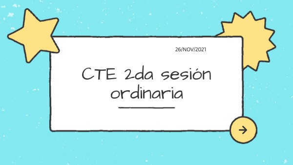 CTE 2DA SESION ORDINARIA. NOV 2021 | Genially
