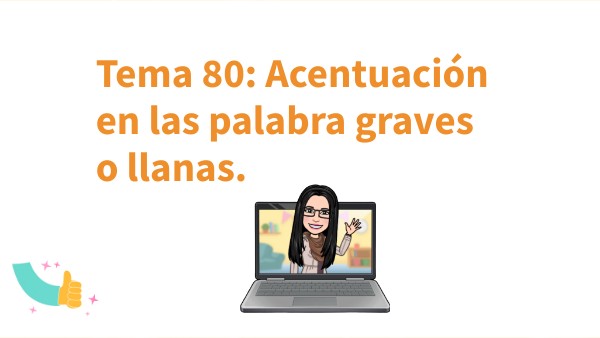 Tema 80: Acentuación en las palabras graves o llanas | Genially
