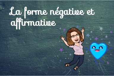 La forme négative et affirmative