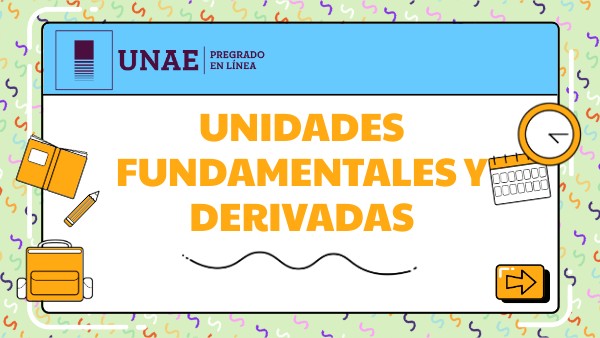 UNIDADES FUNDAMENTALES Y DERIVADAS | Genially