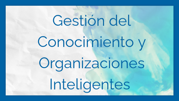 Gestión del Conocimiento- knowledge management Clase 1 | Genially