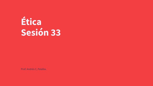 Ética sesión 33 | Genially