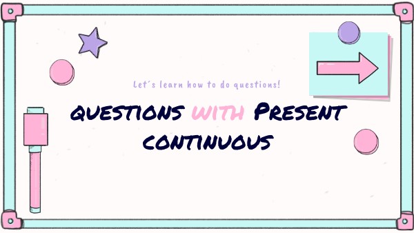 PRESENT CONTINUOUS - QUESTION FORM | Genially