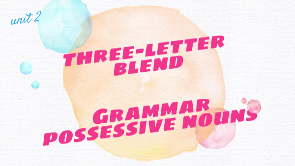 THREE BLEND LETTERS/ POSSESSIVE NOUNS