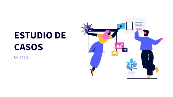 Unidad 3: ESTUDIO DE CASOS | Genially