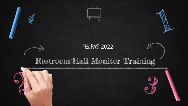 TELPAS Restroom/Hall Monitor Training 2022