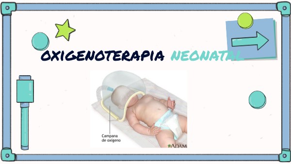 oxigenoterpia neonatal | Genially