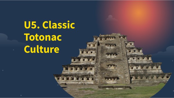 U5. Classic Totonac 2 | Genially