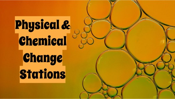 Physical and Chemical Change Stations