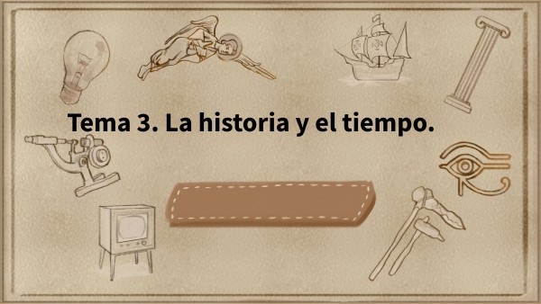 Tema 3. La historia y el tiempo | Genially