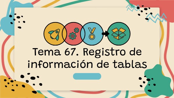 Tema 67. Registro de información de tablas