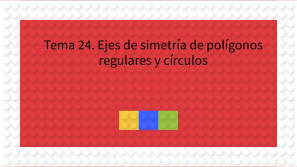 Tema 24. Ejes de simetría de polígonos regulares y círculos | Genially
