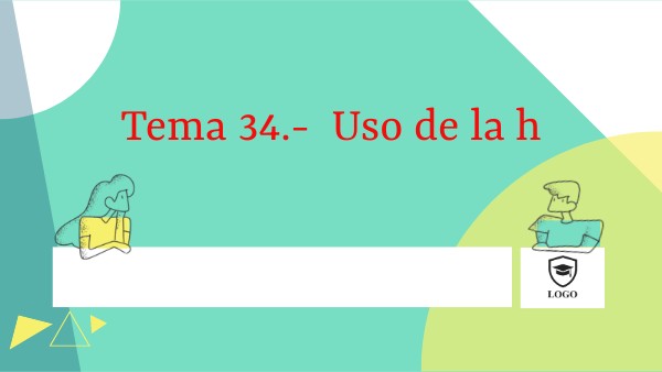 Tema 34.- Uso de la H | Genially