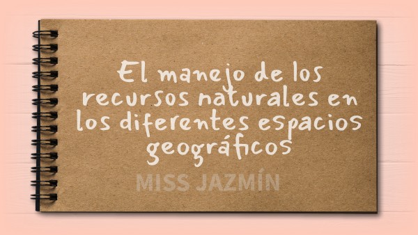 TEMA 43 El manejo de los recursos naturales | Genially
