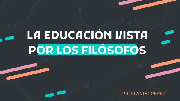 LA EDUCACIÓN VISTA POR LOS FILÓSOFOS | Genially