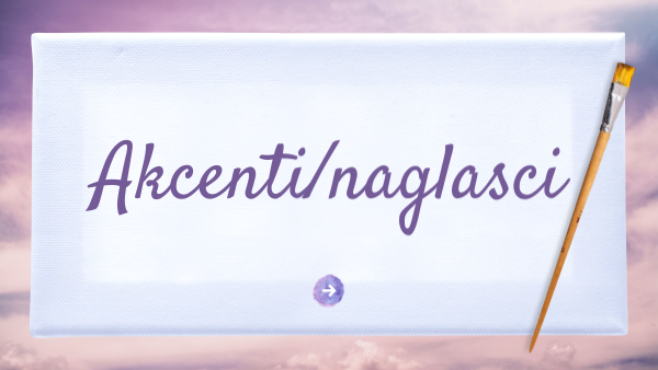 Akcenti/naglasci | Genially