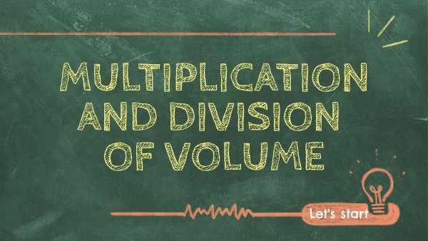 Volume: multiplication and division