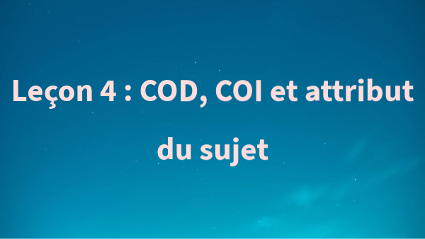 4e-Leçon 4 - COD, COI et attribut du sujet | Genially