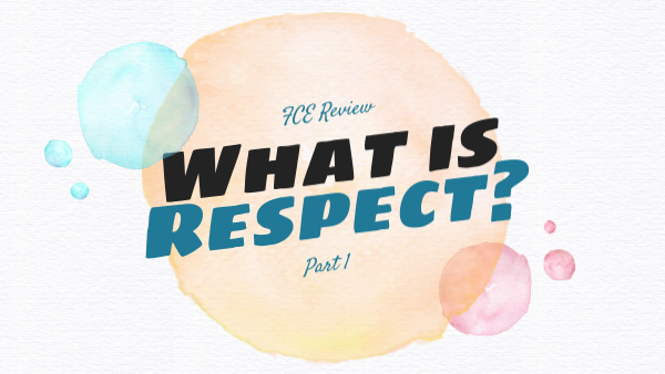 FCE 1 Review - Respect