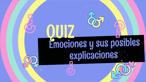 QUIZ EMOCIONES Y SUS POSIBLES EXPLICACIONES | Genially