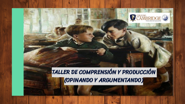 taller de comprensión y producción (opinando y argumentando) | Genially