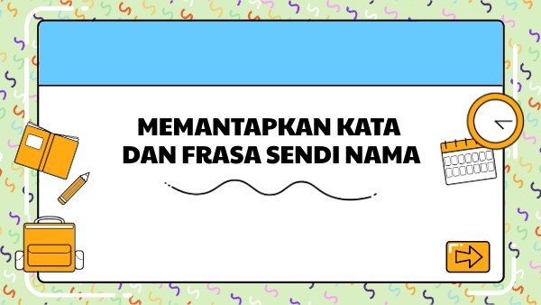 MEMANTAPKAN KATA DAN FRASA SENDI NAMA | Genially
