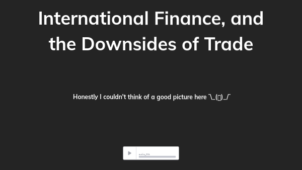 Global: Intl Finance and Downsides of Trade