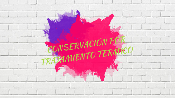 Conservación por calor y bajas temperaturas | Genially