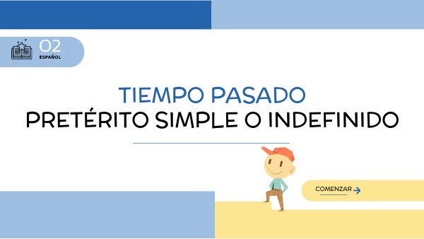 TIEMPO PRETÉRITO SIMPLE O INDEFINIDO | Genially