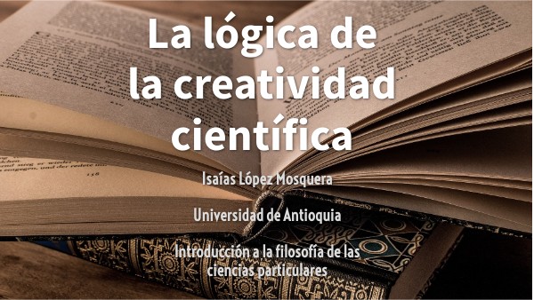 Presentación - La lógica de la creatividad científica | Genially