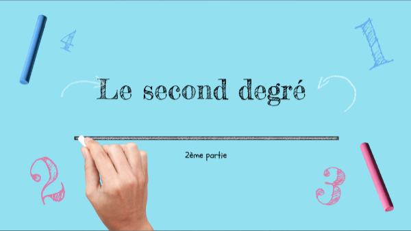 le second degré partie 2 | Genially
