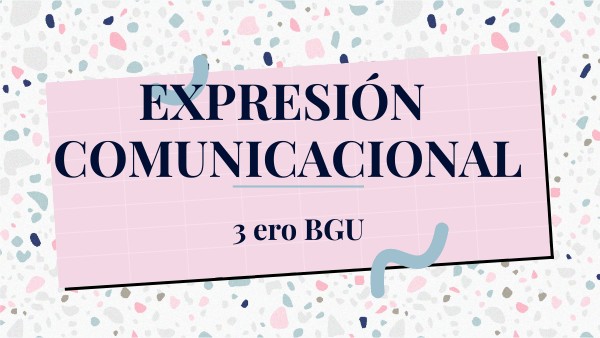 EXPRESIÓN COMUNICACIONAL 3 BGU | Genially
