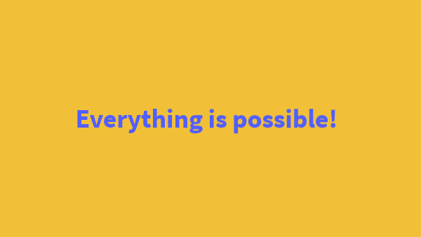 everything is possible