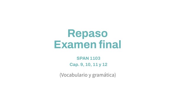 Repaso examen final span 1103 | Genially