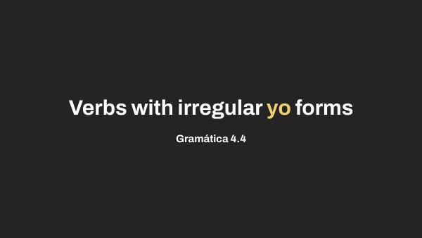 Cap. 4 Irregular verbs in the yo form