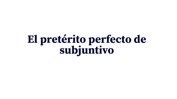 El presente perfecto de subjuntivo | Genially