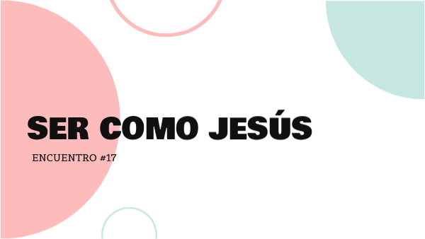 Ser como Jesus #17 | Genially