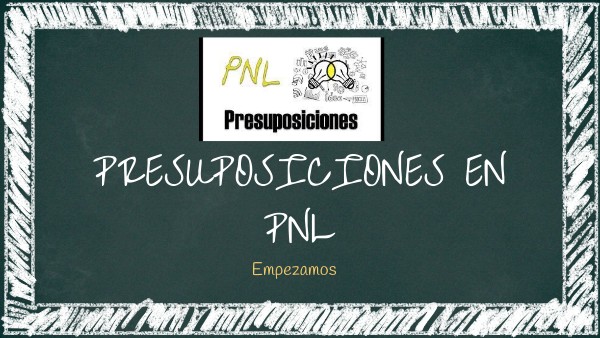 PRESENTACIÓN PRESUPOSICIONES EN PNL | Genially