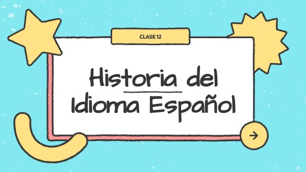 Clase 12: Historia del Idioma Español