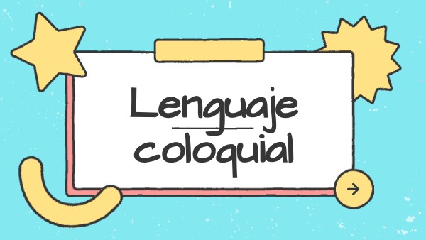 Clase 9: Lenguaje coloquial | Genially