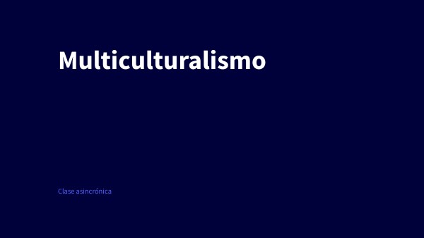 Multiculturalismo - Clase asincrónica
